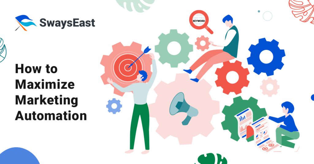 How to Maximize Marketing Automation | SwaysEast