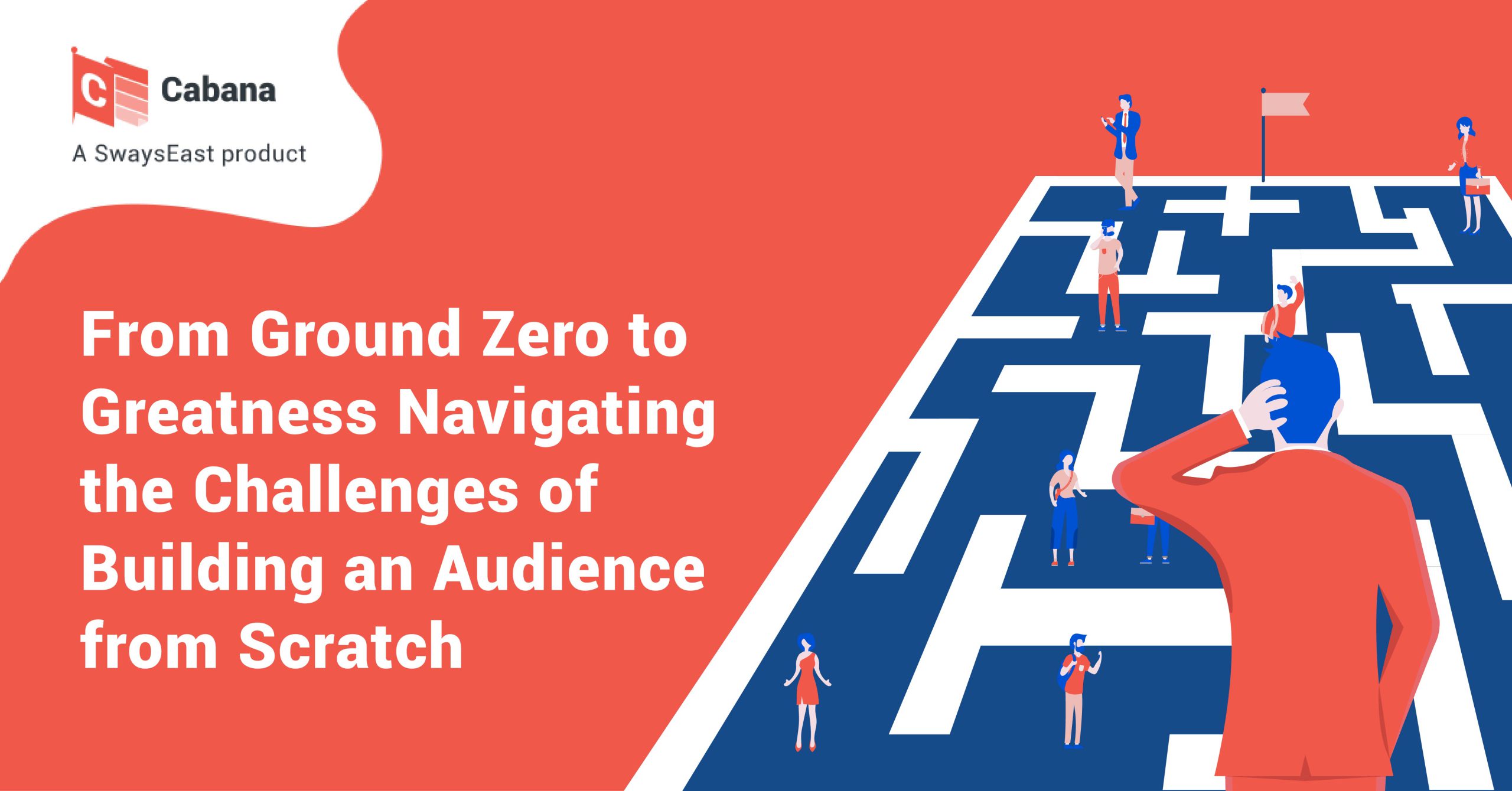 Challenges of Building an Audience from Scratch | CABANA