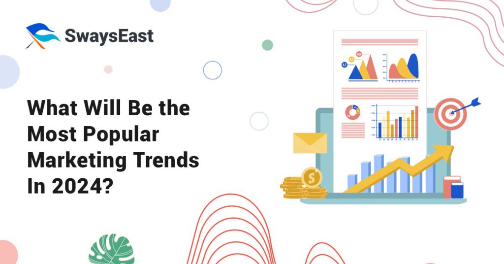 What Will Be the Most Popular Marketing Trends In 2024?