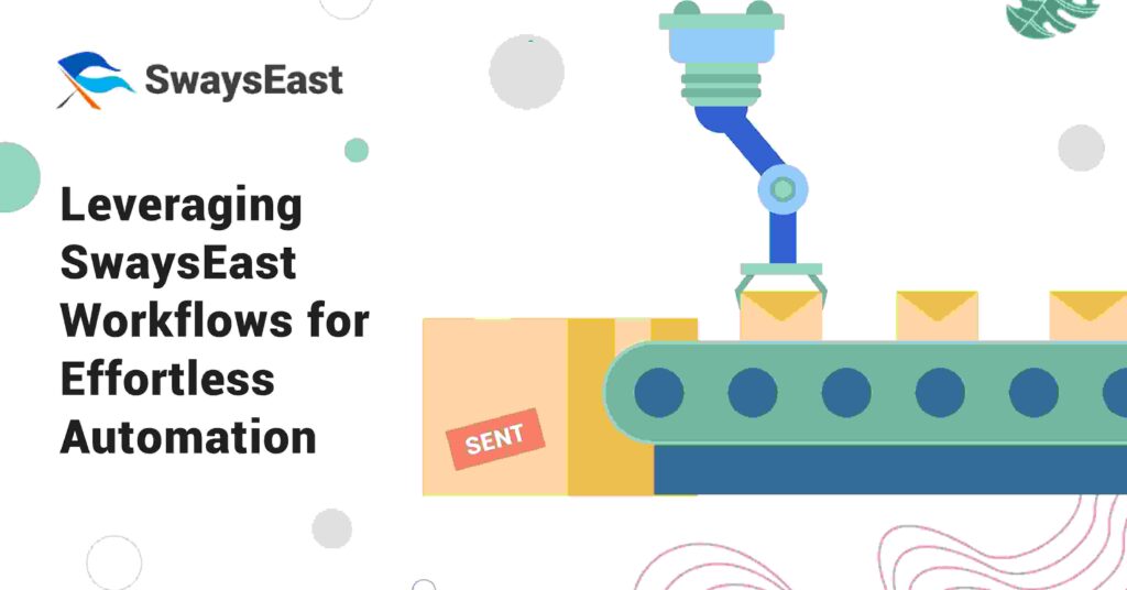 Leveraging SwaysEast Workflows for Effortless Automation | SwaysEast Leveraging SwaysEast Workflows for Effortless Automation | SwaysEast