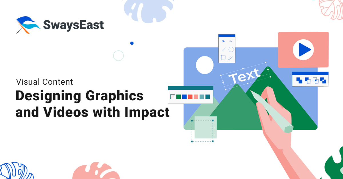 Visual Content: Designing Graphics and Videos with Impact | SwaysEast